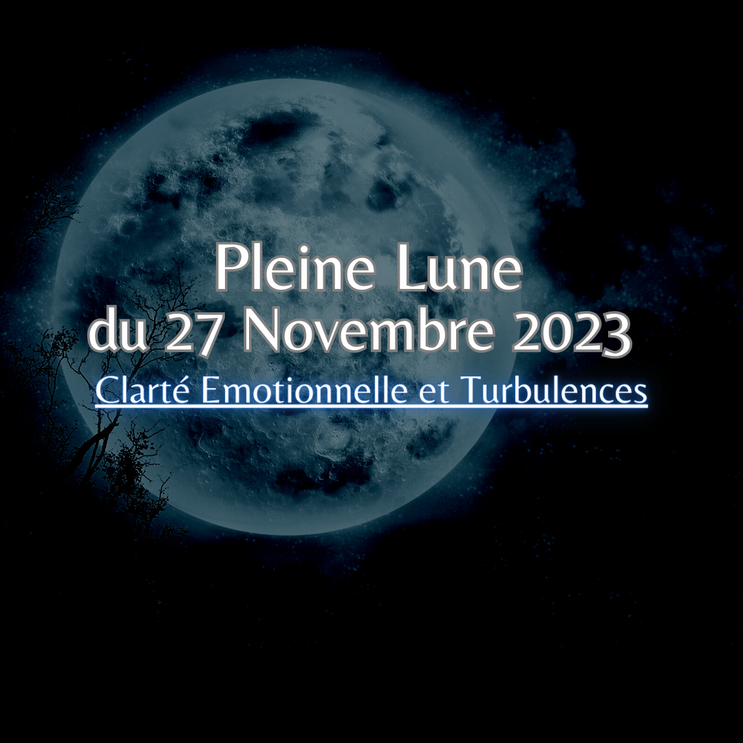 Pleine Lune du 27 Novembre 2023, Clarté Émotionnelle et Turb